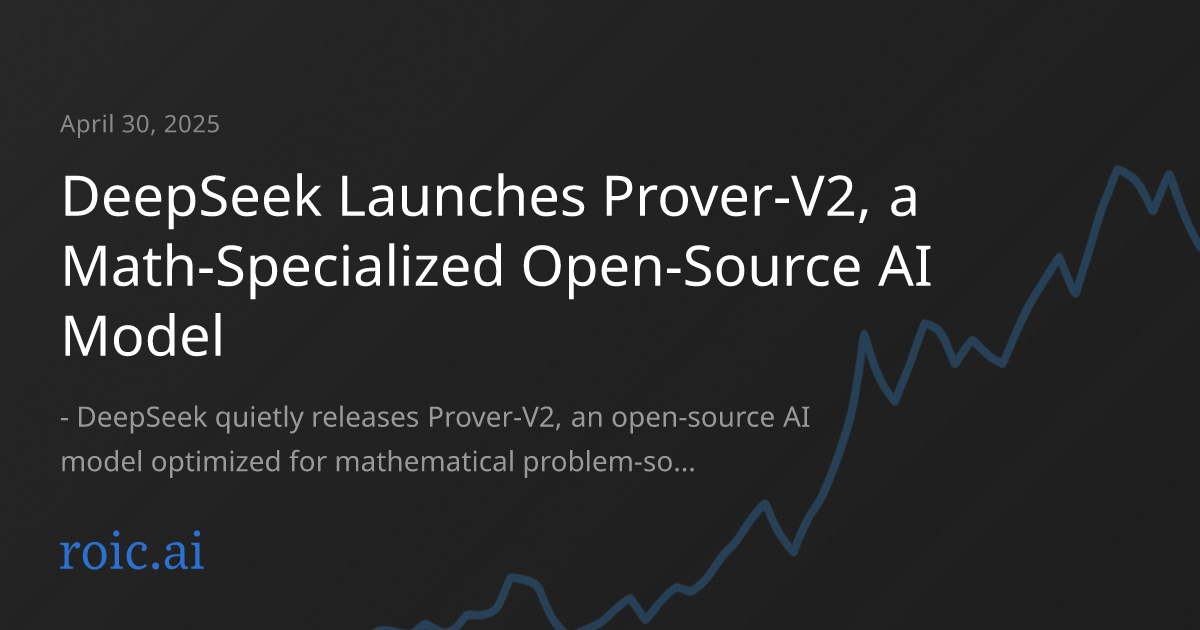 DeepSeek Launches Prover-V2, a Math-Specialized Open-Source AI Model ...