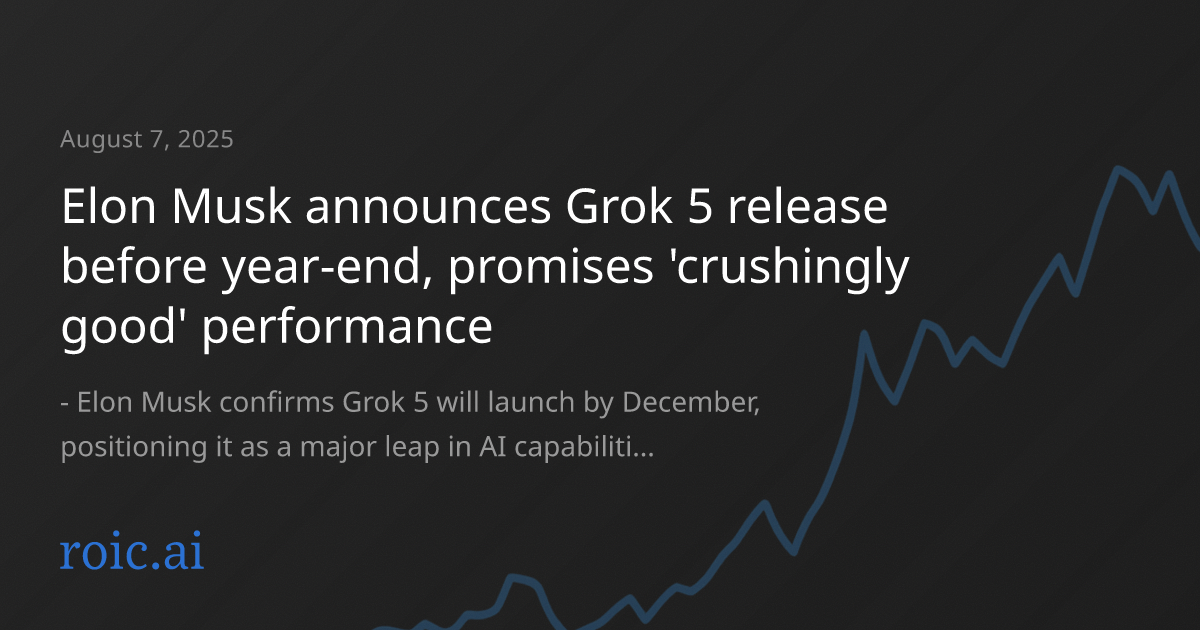 Elon Musk announces Grok 5 release before year-end, promises 'crushingly good' performance ...