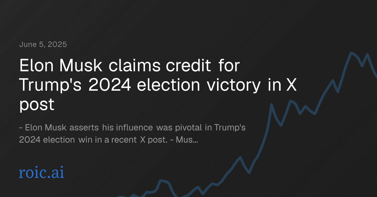 Elon Musk claims credit for Trump's 2024 election victory in X post ...