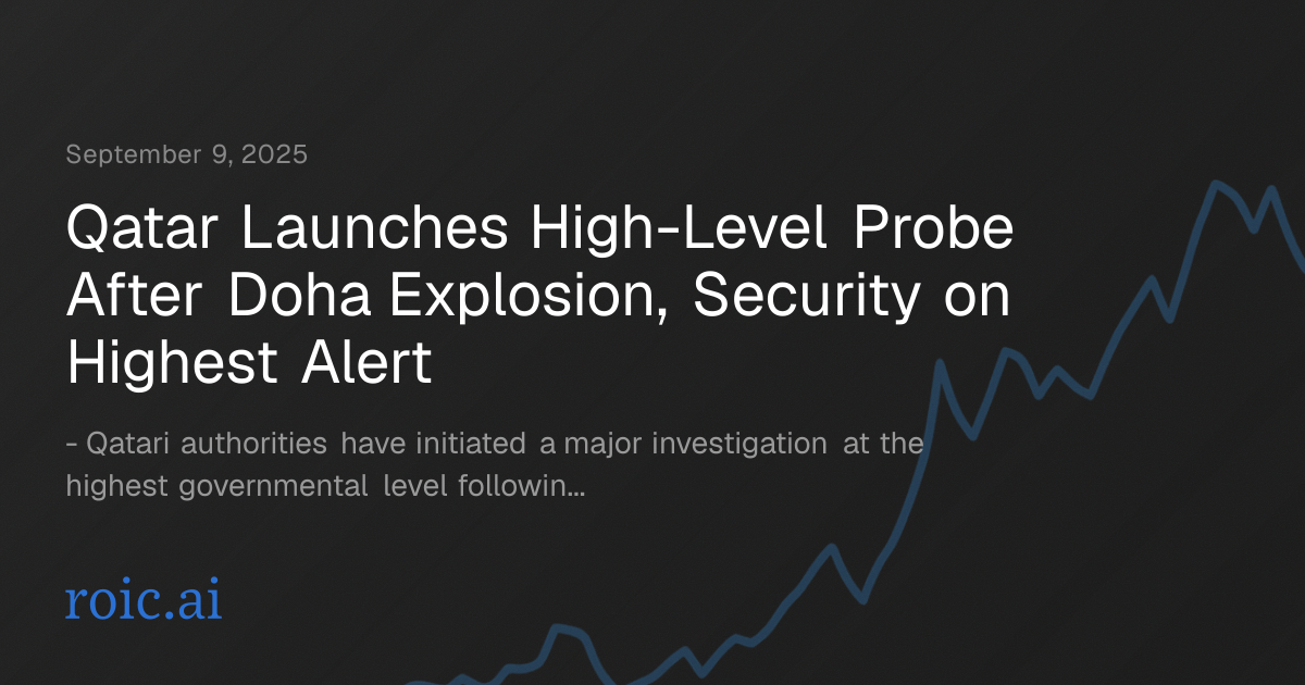 Qatar Launches High-Level Probe After Doha Explosion, Security on ...