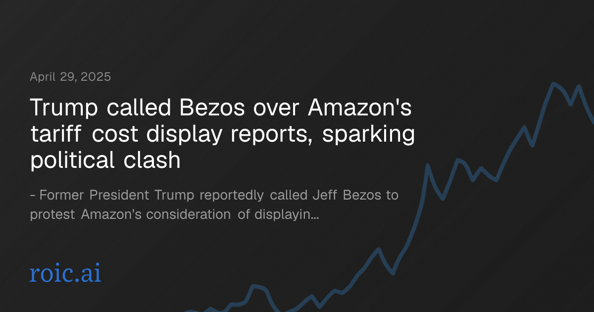 Trump called Bezos over Amazon's tariff cost display reports, sparking ...